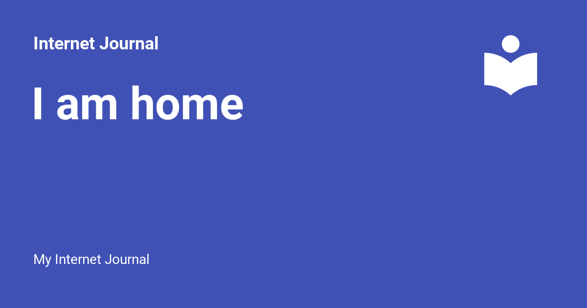 I am home - Internet Journal